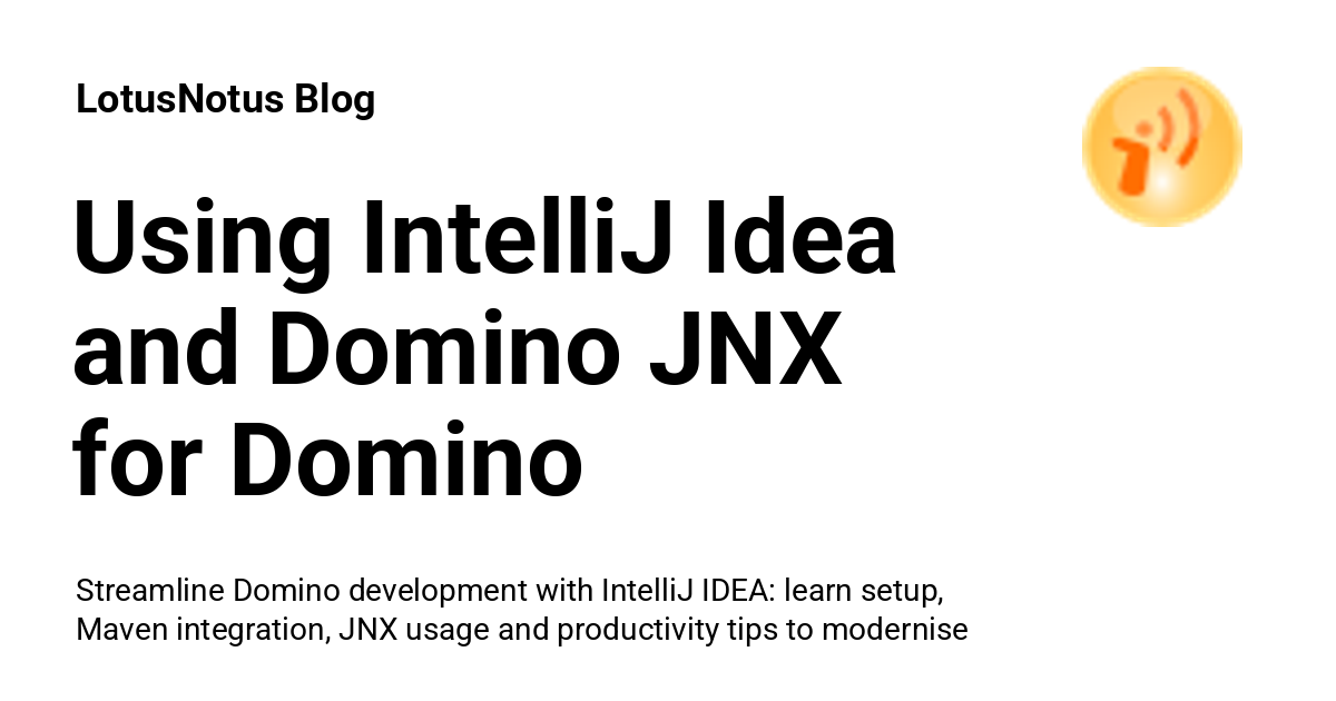Using IntelliJ Idea and Domino JNX for Domino Development - LotusNotus Blog