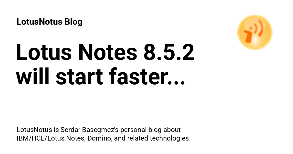 Lotus Notes 8.5.2 will start faster... - LotusNotus Blog