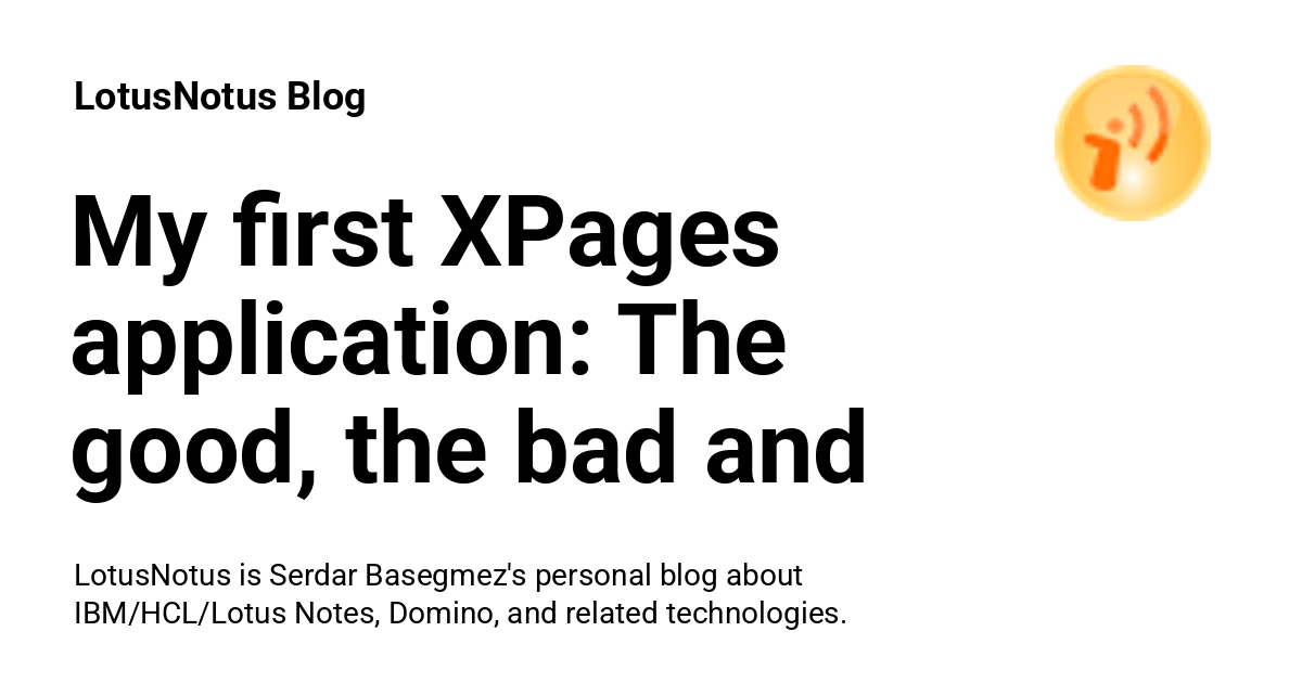 My first XPages application: The good, the bad and the ugly sides of XPages - LotusNotus Blog