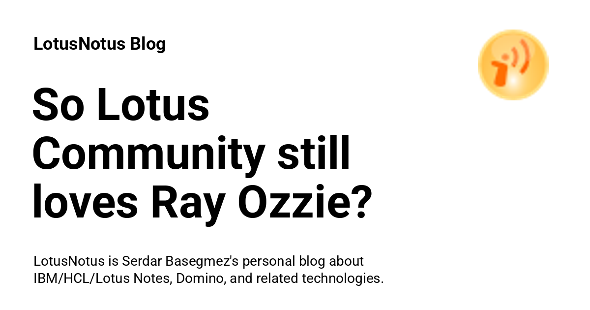 So Lotus Community still loves Ray Ozzie? - LotusNotus Blog