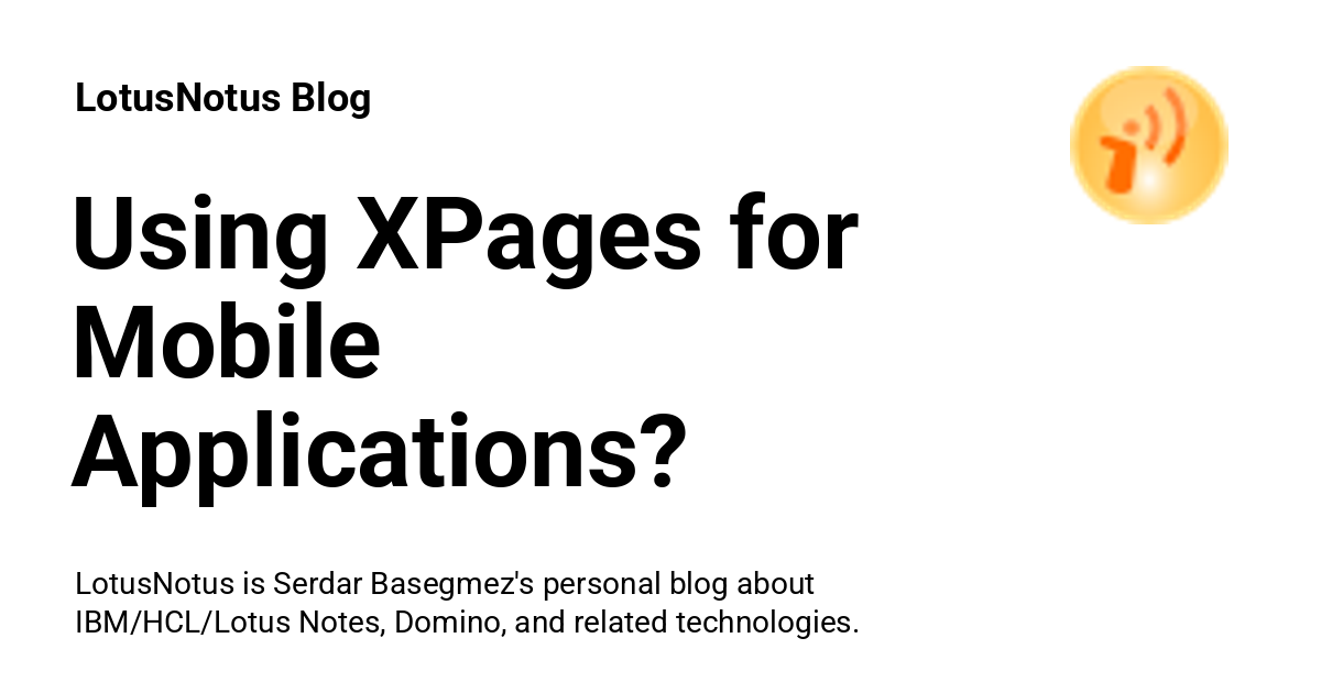 Using XPages for Mobile Applications? Wrong! - LotusNotus Blog