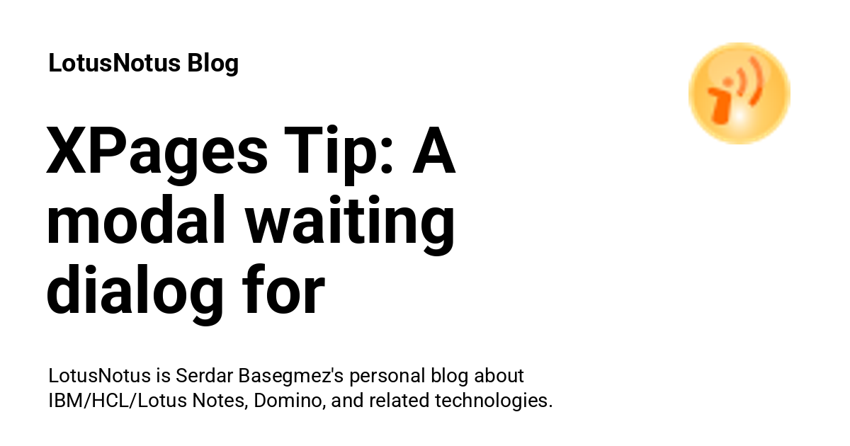 XPages Tip: A modal waiting dialog for background processes. - LotusNotus Blog
