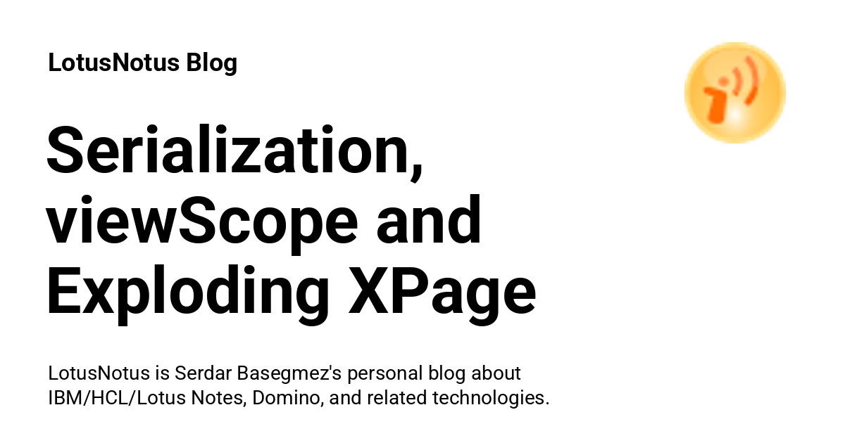 Serialization, viewScope and Exploding XPage after Upgrade... - LotusNotus Blog