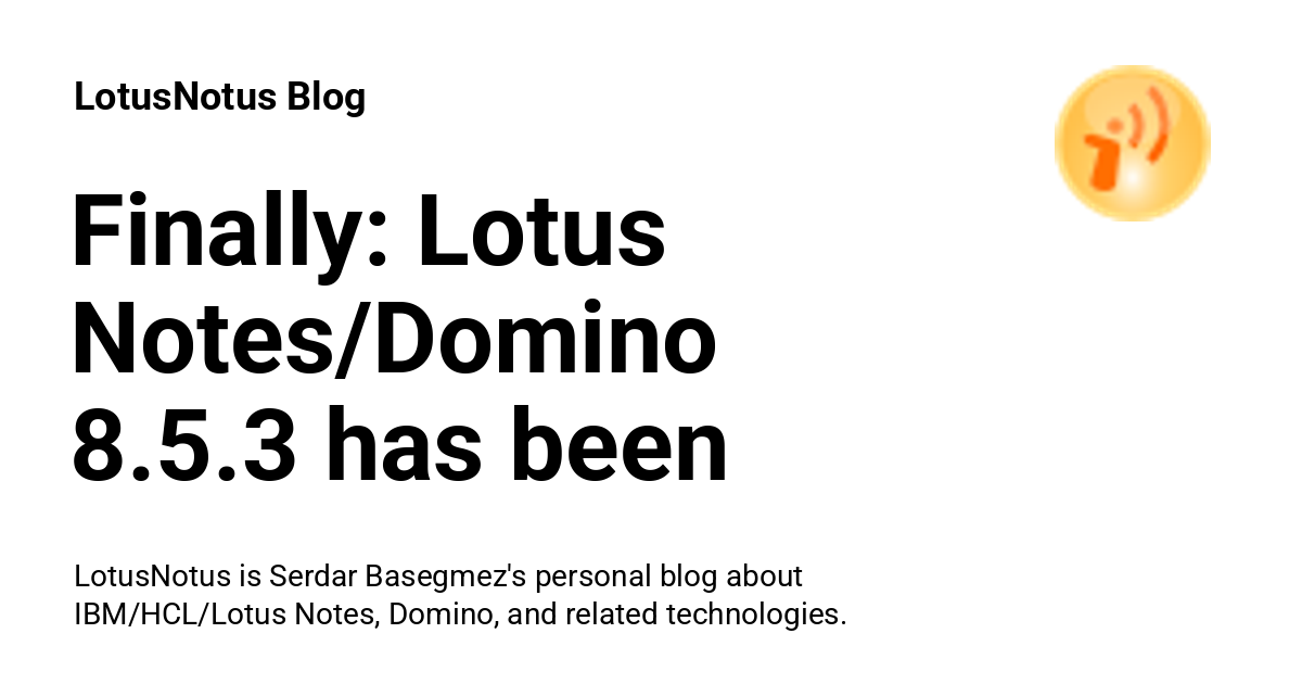 Finally: Lotus Notes/Domino 8.5.3 has been released... - LotusNotus Blog