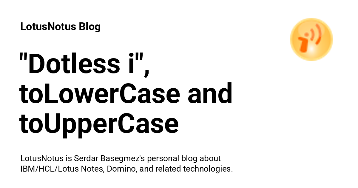 "Dotless i", toLowerCase and toUpperCase functions: Use responsibly! - LotusNotus Blog