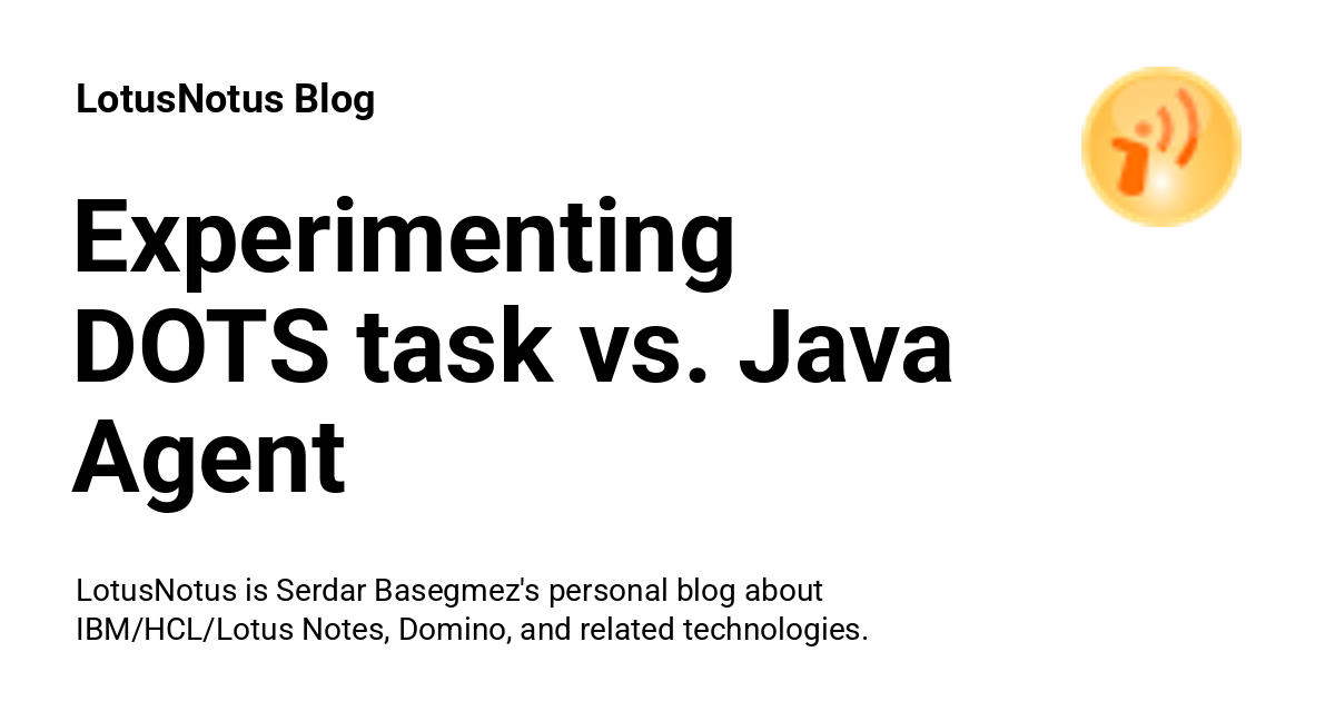 Experimenting DOTS task vs. Java Agent - LotusNotus Blog